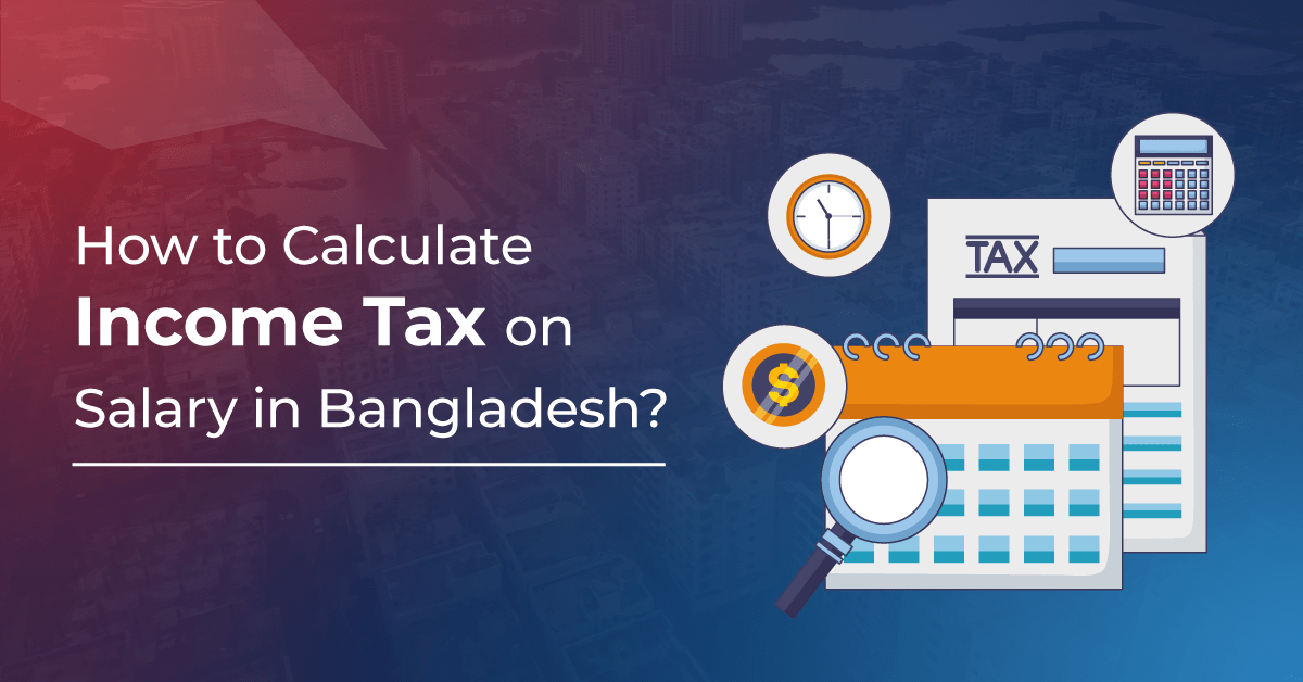 How to Calculate Income Tax on Salary in Bangladesh