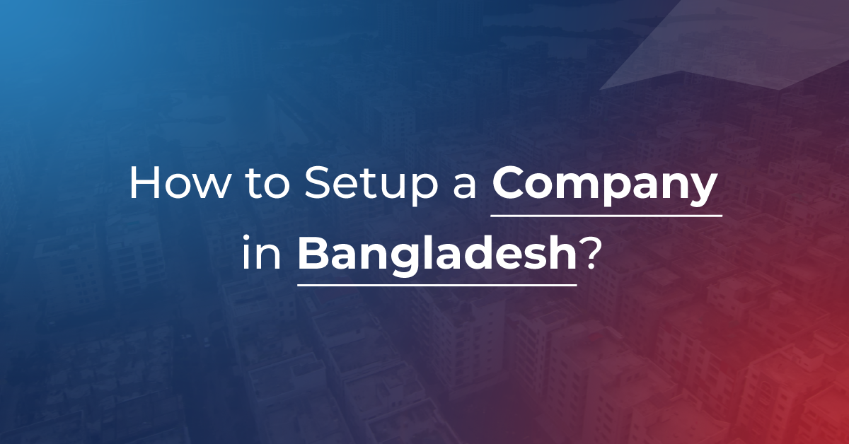 How to Set Up a Company in Bangladesh