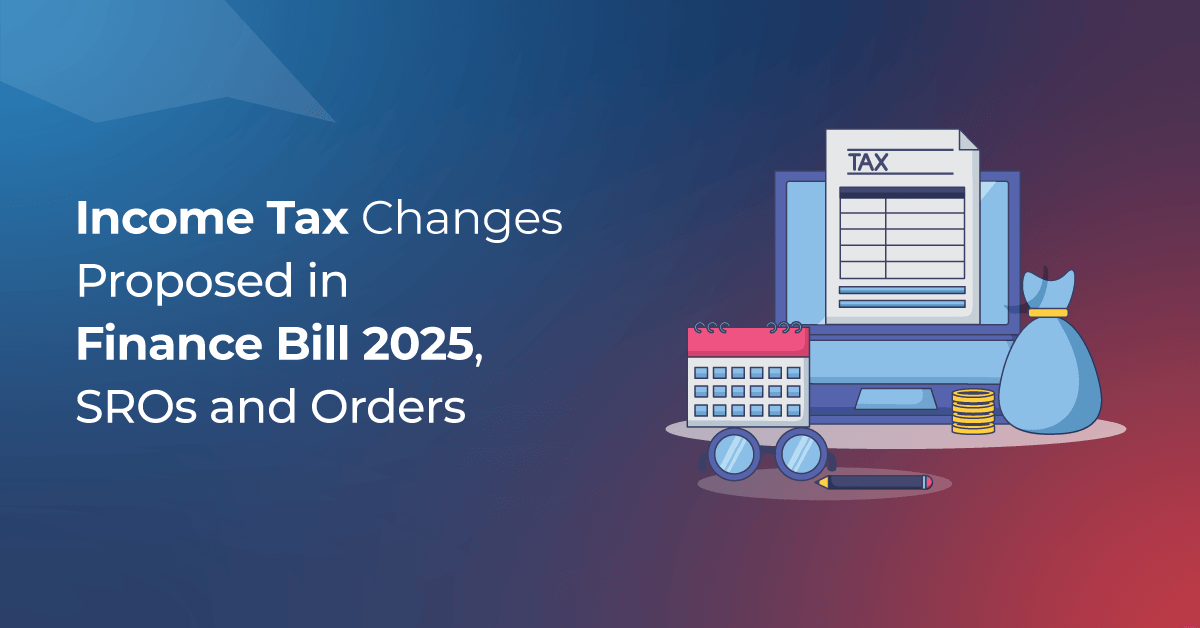 Income Tax Changes Proposed in Finance Bill 2025, SROs & Orders: Full ...